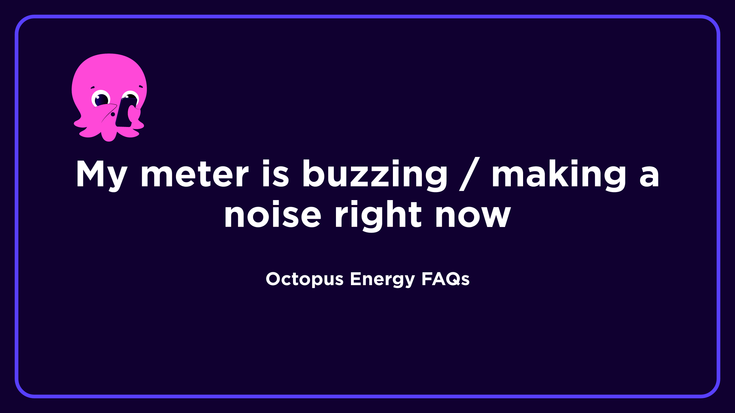 My meter is buzzing / making a noise right now | Help & FAQs | Octopus ...